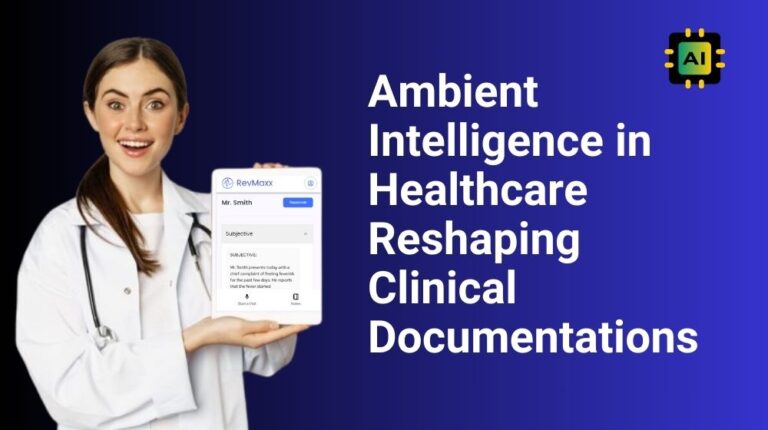 Ambient Intelligence in Healthcare Reshaping Clinical Documentations - RevMaxx