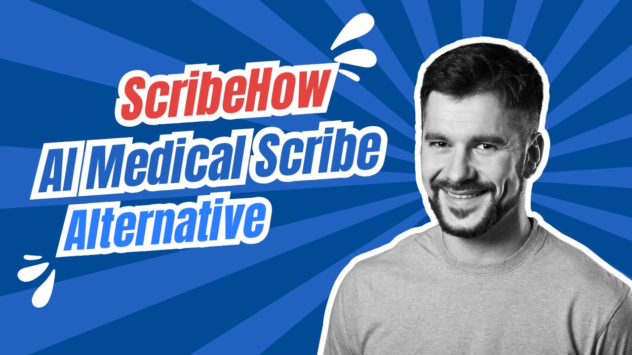 ScribeHow Scribe Alternative - Scribe for Clinical Notes