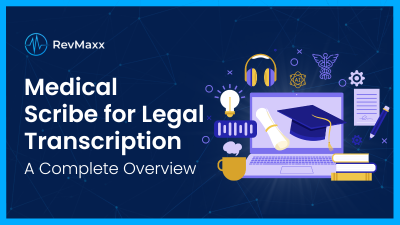Medical Scribe for Legal Transcription- A Complete Overview